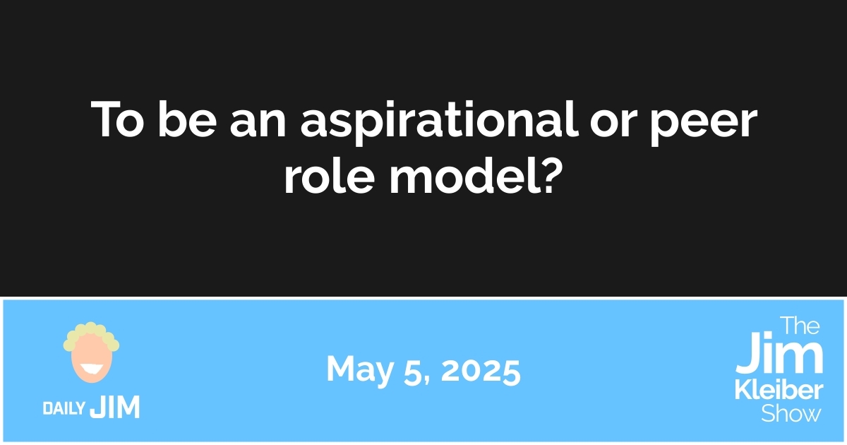 DailyJim: To be an aspirational or peer role model? | Jim Kleiber