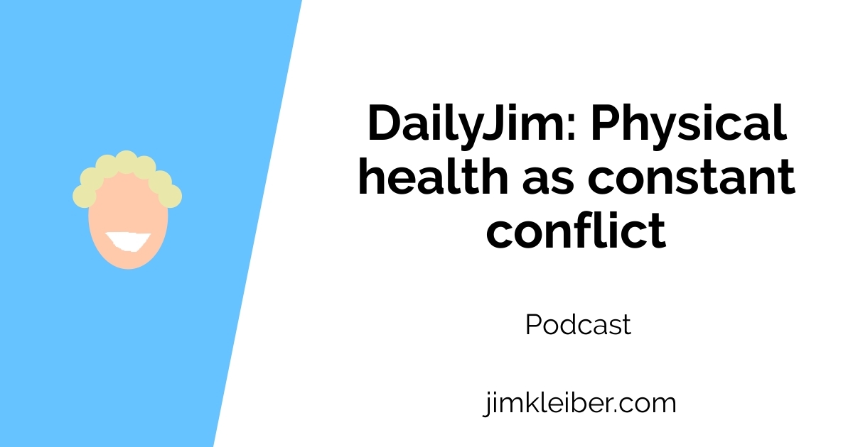 DailyJim: Physical health as constant conflict | Jim Kleiber