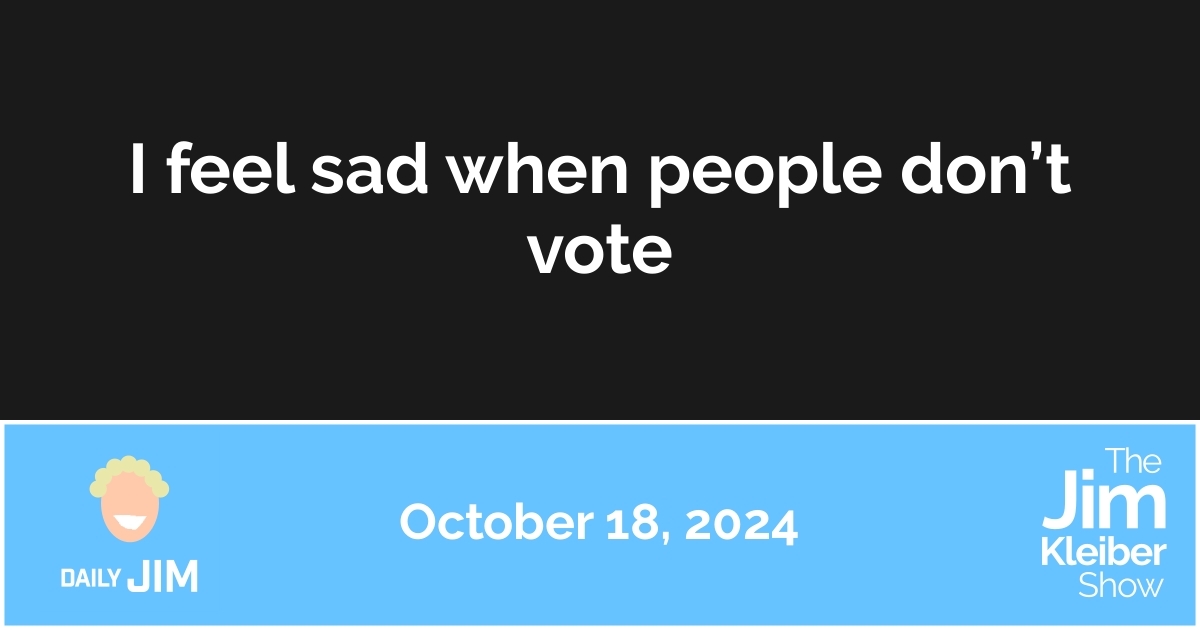 DailyJim: I feel sad when people don't vote | Jim Kleiber
