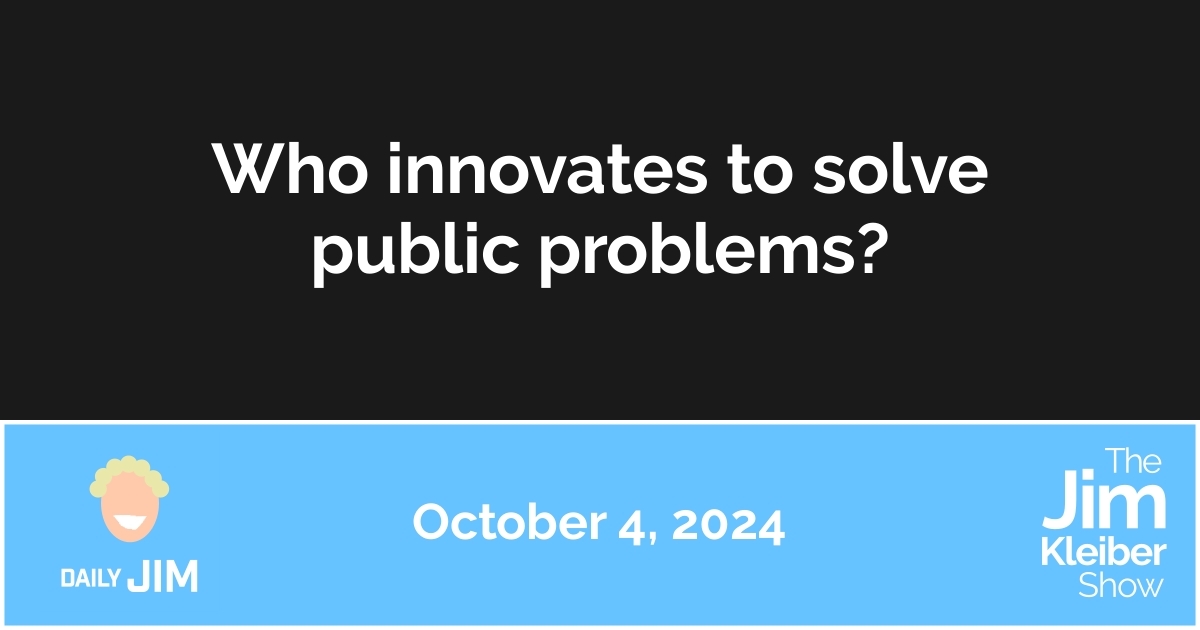 DailyJim: Who innovates to solve public problems? | Jim Kleiber