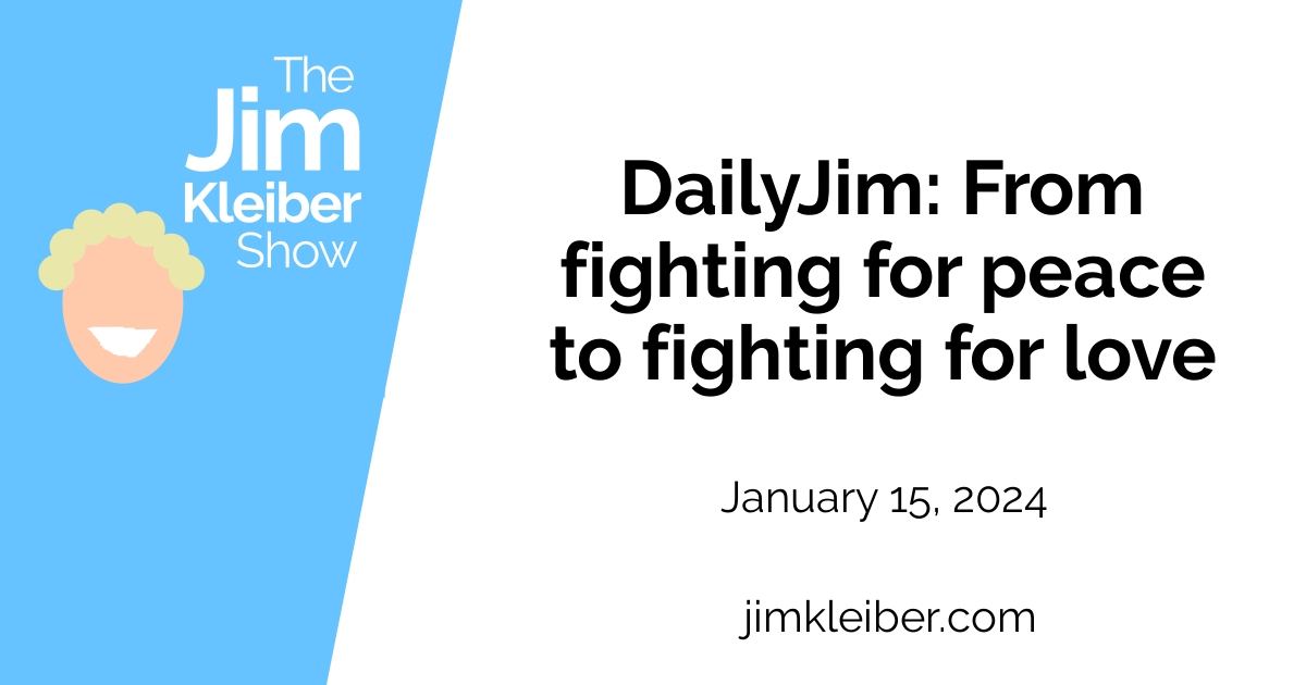 DailyJim: From fighting for peace to fighting for love | Jim Kleiber